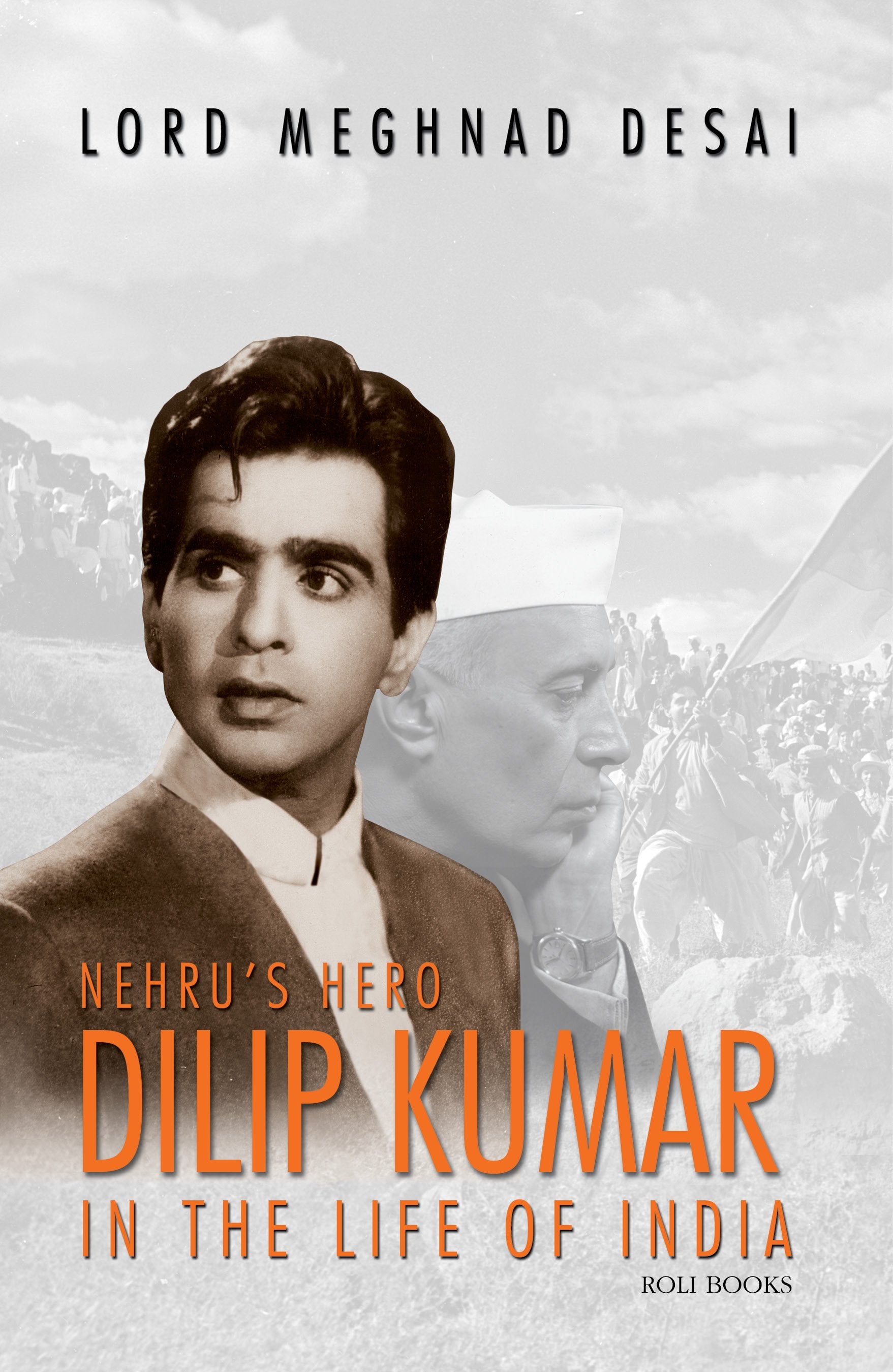 Nehru's Hero Dilip Kumar In The Life Of India - Roli Books