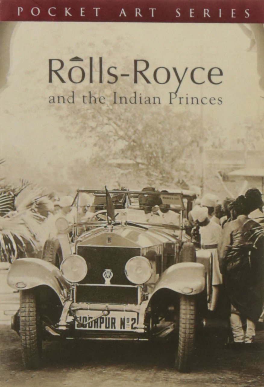 Rolls- Royce- And The Indian Princes (Pocket Art Series) - Roli Books